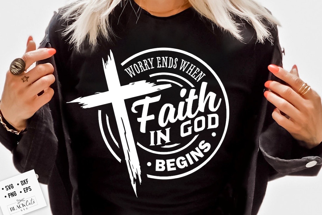 Worry Ends When Faith in God Begins Svg, Prayer Svg, Faith Svg, Pray ...