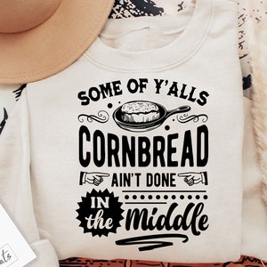 Some of Y'alls Cornbread Ain't Done in the Middle Svg, Western Svg ...