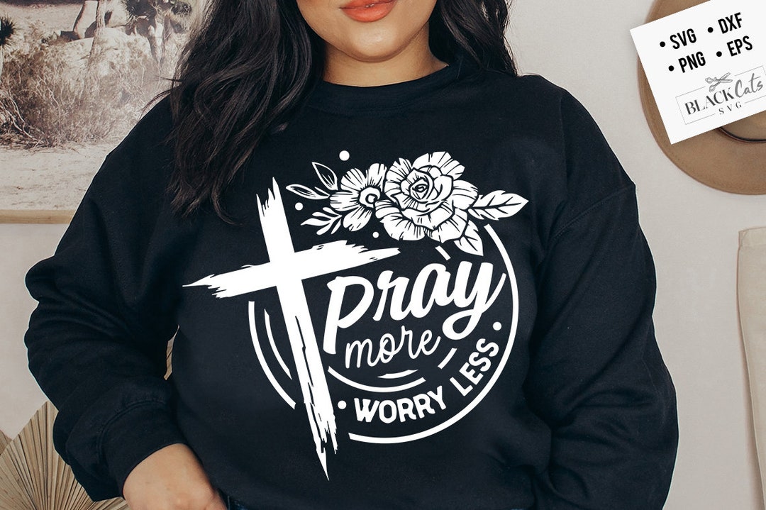 Pray More Worry Less Svg, Prayer Svg, Pray Svg, Christian Cross Svg ...