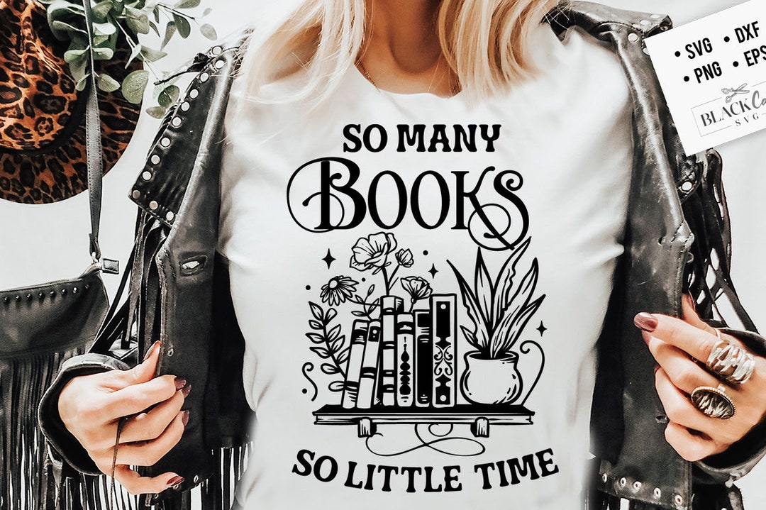 So Many Books so Little Time Svg, Booked Svg, Book Lover Svg, Reading ...