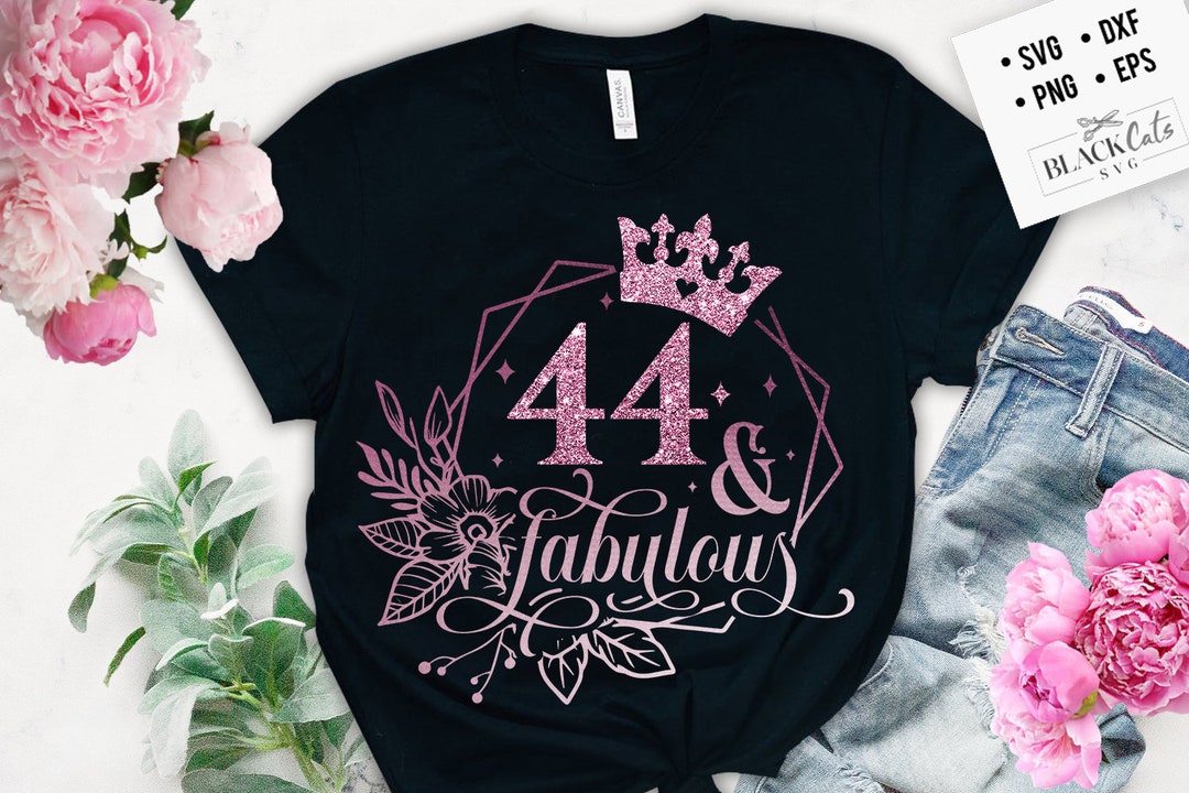 44 and Fabulous SVG, 44th Birthday, 44 Fabulous Cut File, 44 Birthday ...
