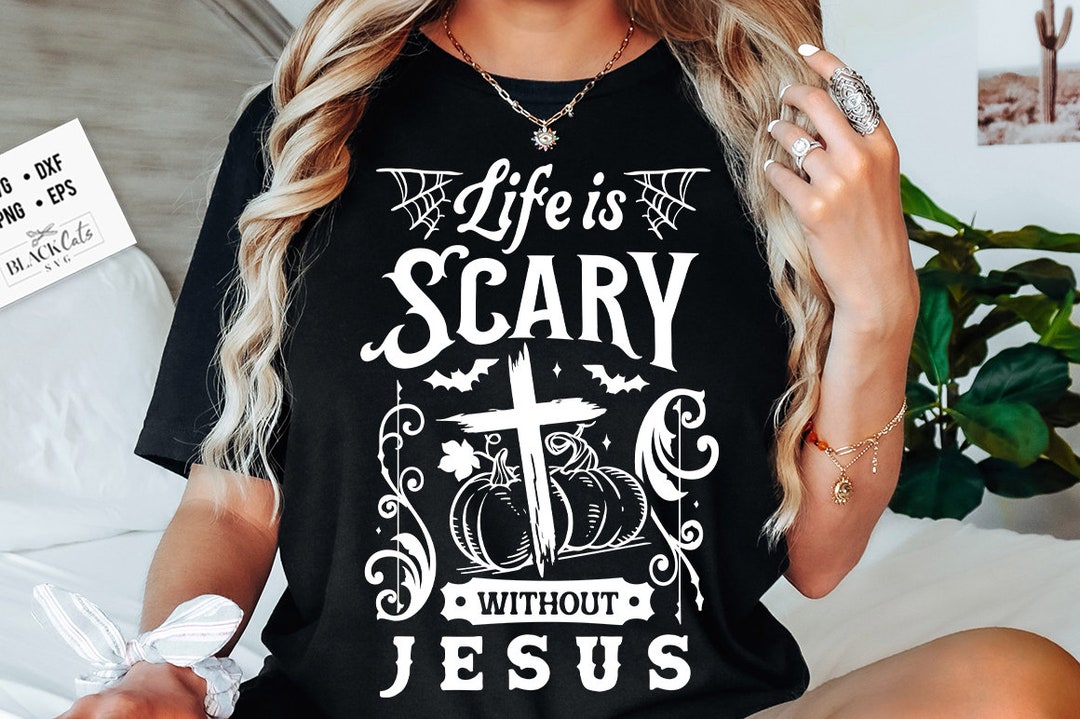 Life is Scary Without Jesus SVG, Halloween SVG, Christian Halloween Svg ...