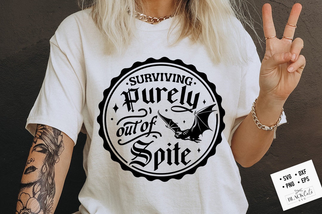 Surviving Purely Out of Spite SVG, Dark Humor Svg, Bat SVG, Spite Svg ...