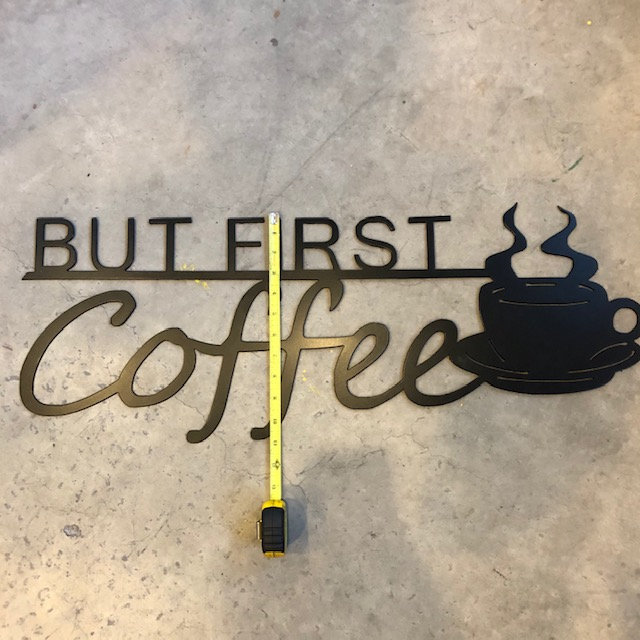 Coffee Sign but First Coffee Metal Sign Cut From Thick Cold Rolled ...