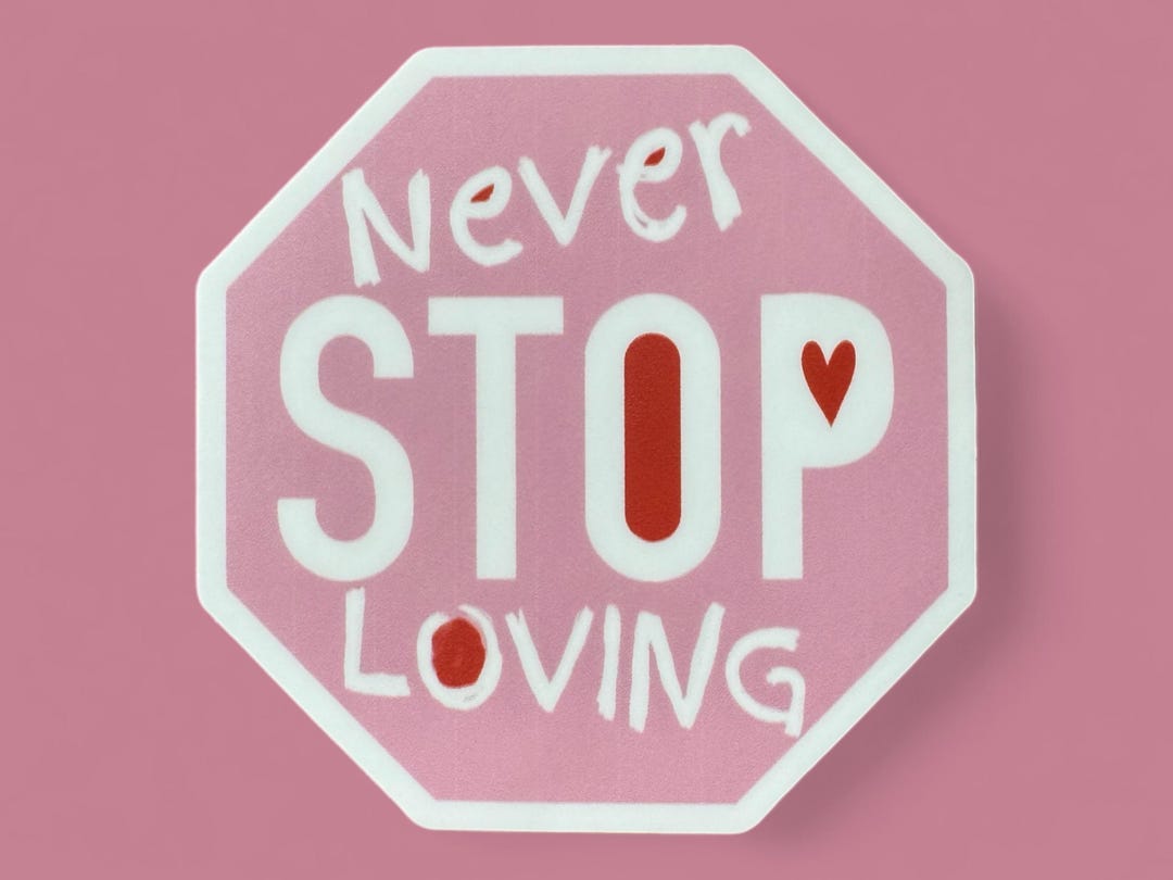 Never Stop Loving" Stop Sign Vinyl Sticker – Motivational & Fun - Etsy