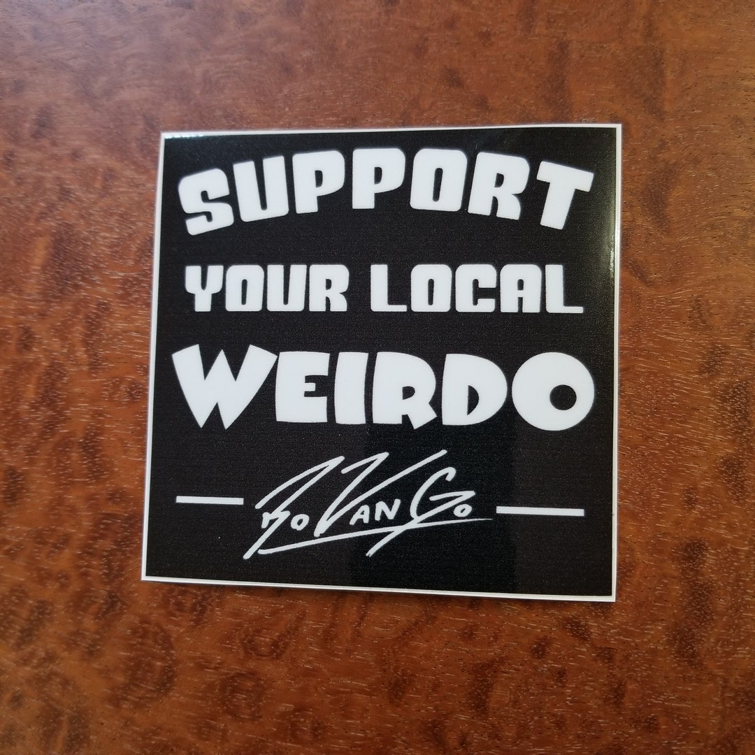 Support Your Local Weirdo Sticker Bo Van Go Hot Rod Kustom Kulture ...