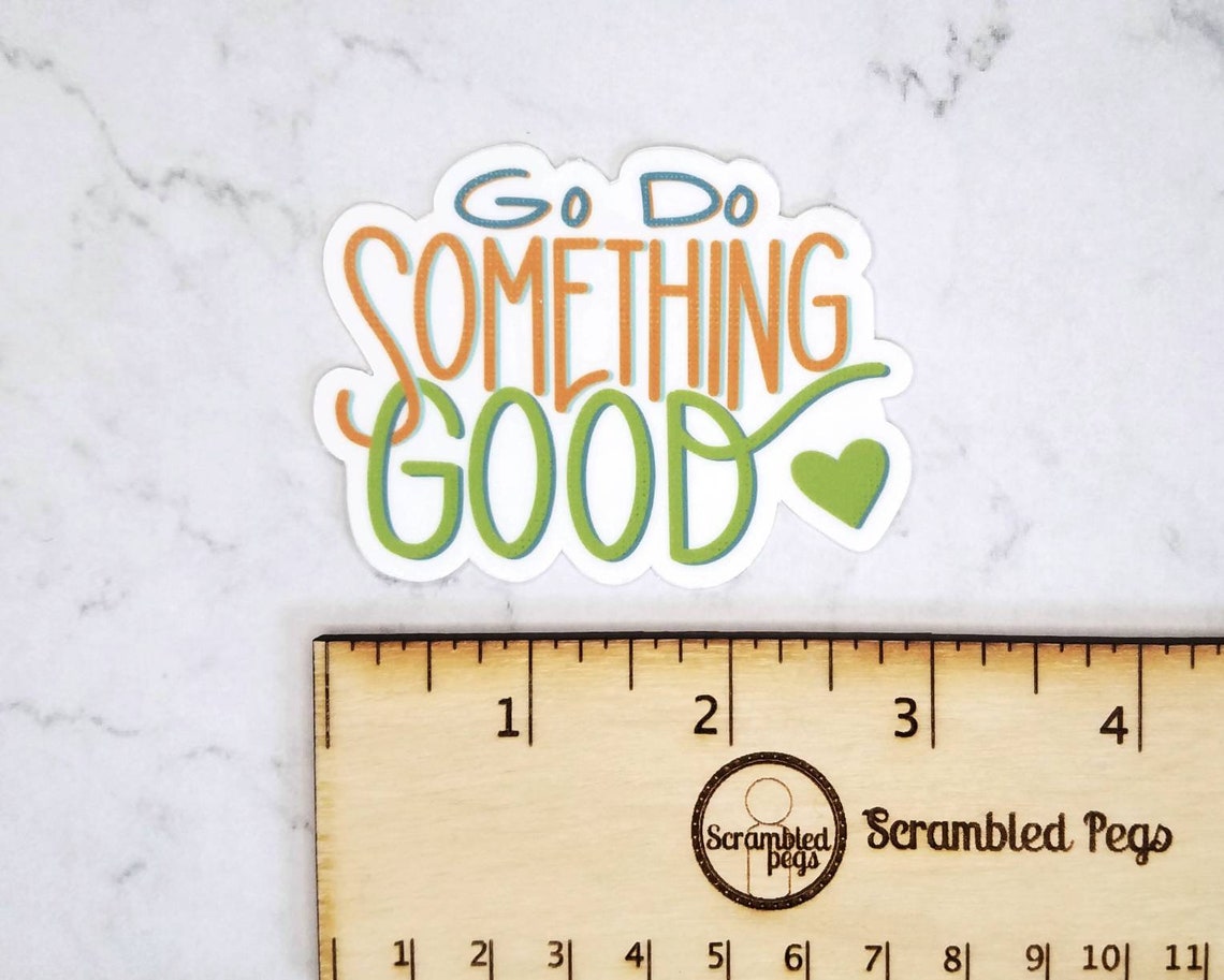 Go Do Something Good Vinyl Sticker Motivational Quote Laptop | Etsy