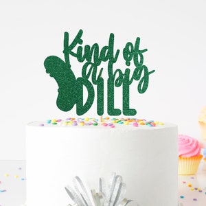 Kind of A Big Dill Cake Topper, Pickle Cake Topper, Pickle Birthday ...