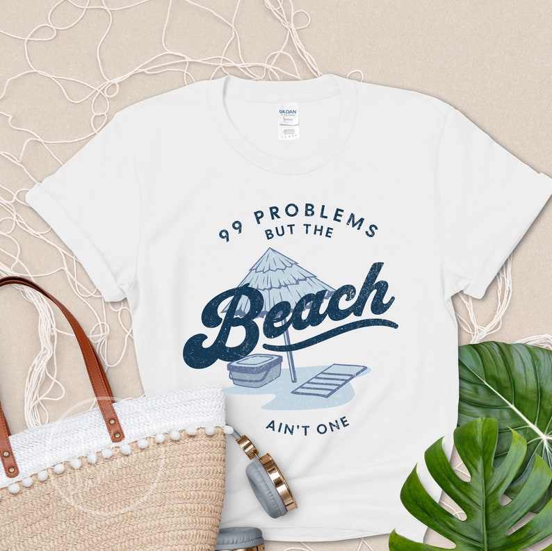 99 Problems Funny Beach Shirt, Vacation Beach T-shirt Gift for Friend ...