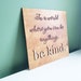 In a World Where You Can Be Anything Be Kind Sign Wall Art Nursery ...