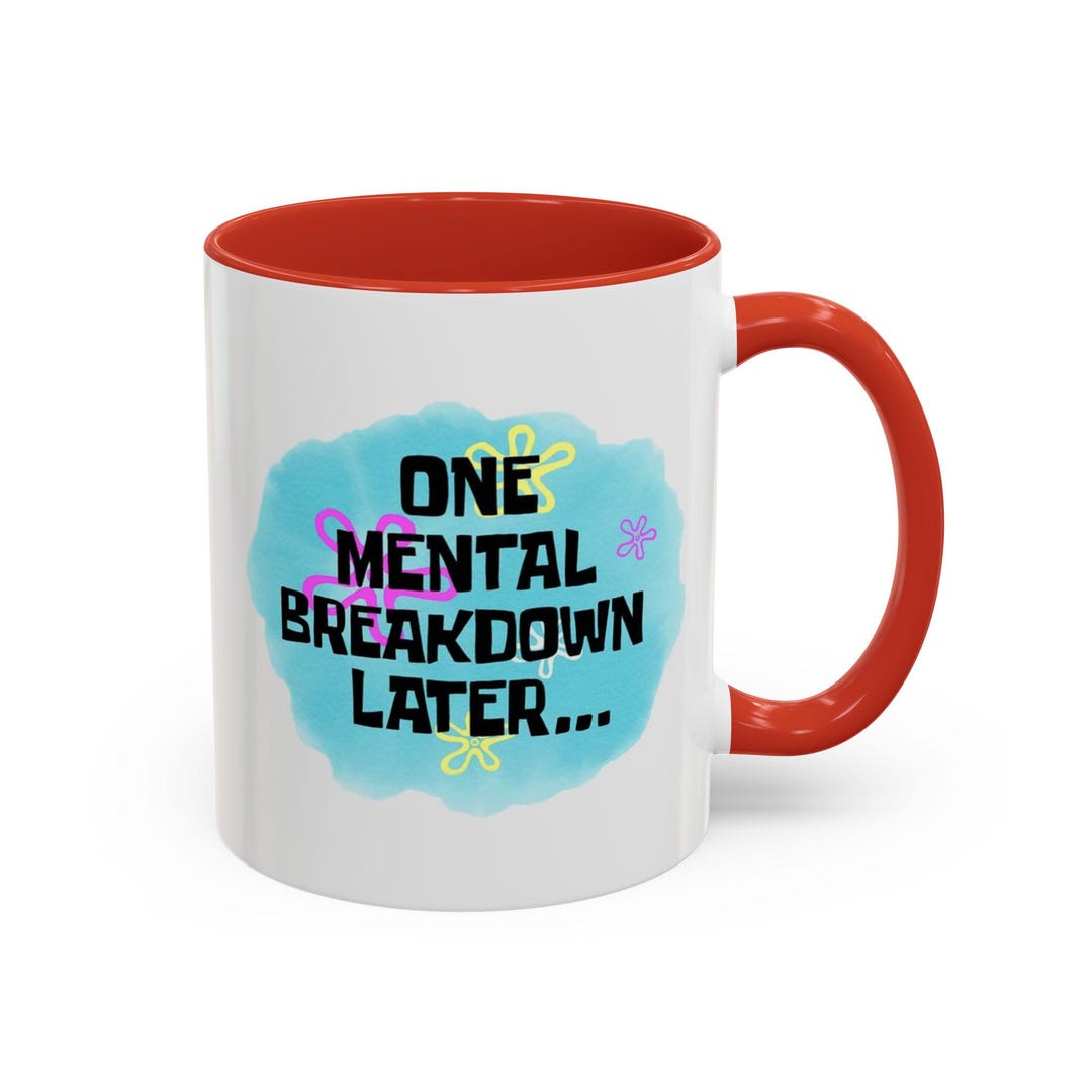 One Mental Breakdown Later Accent Coffee Mug (11, 15oz) Adorable ...