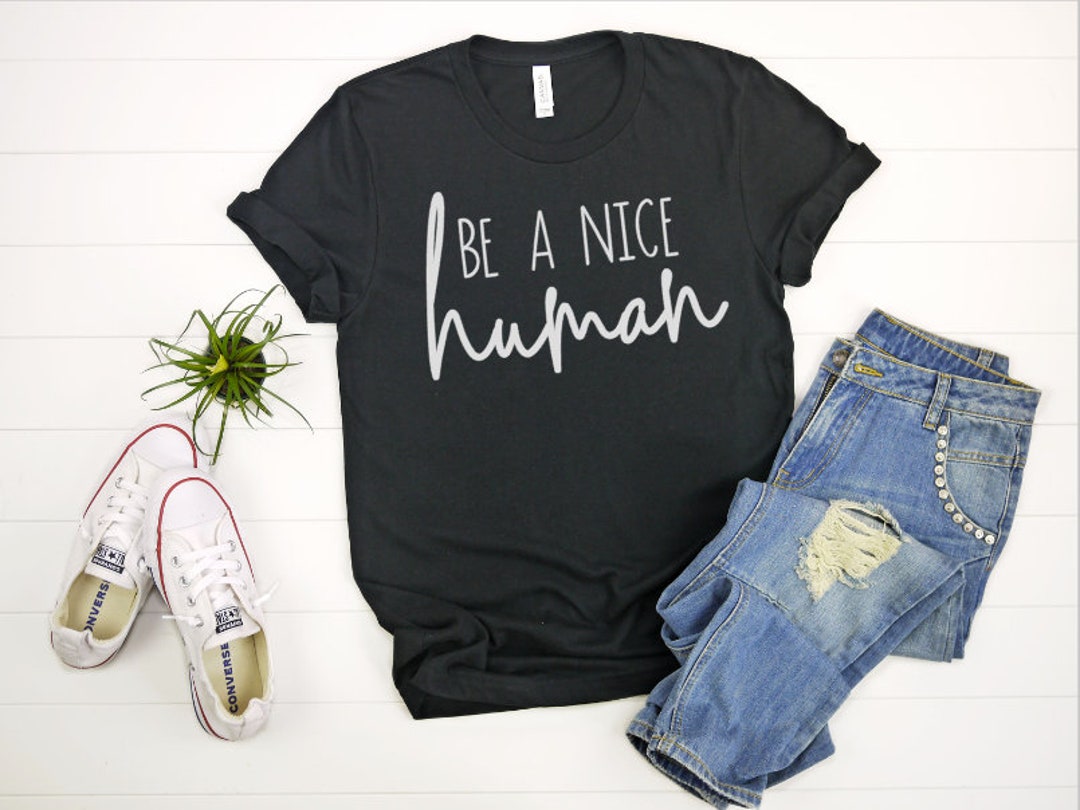 Be A Nice Human Shirt Tee, Be Nice Tee, Be A Nice Person Shirt ...