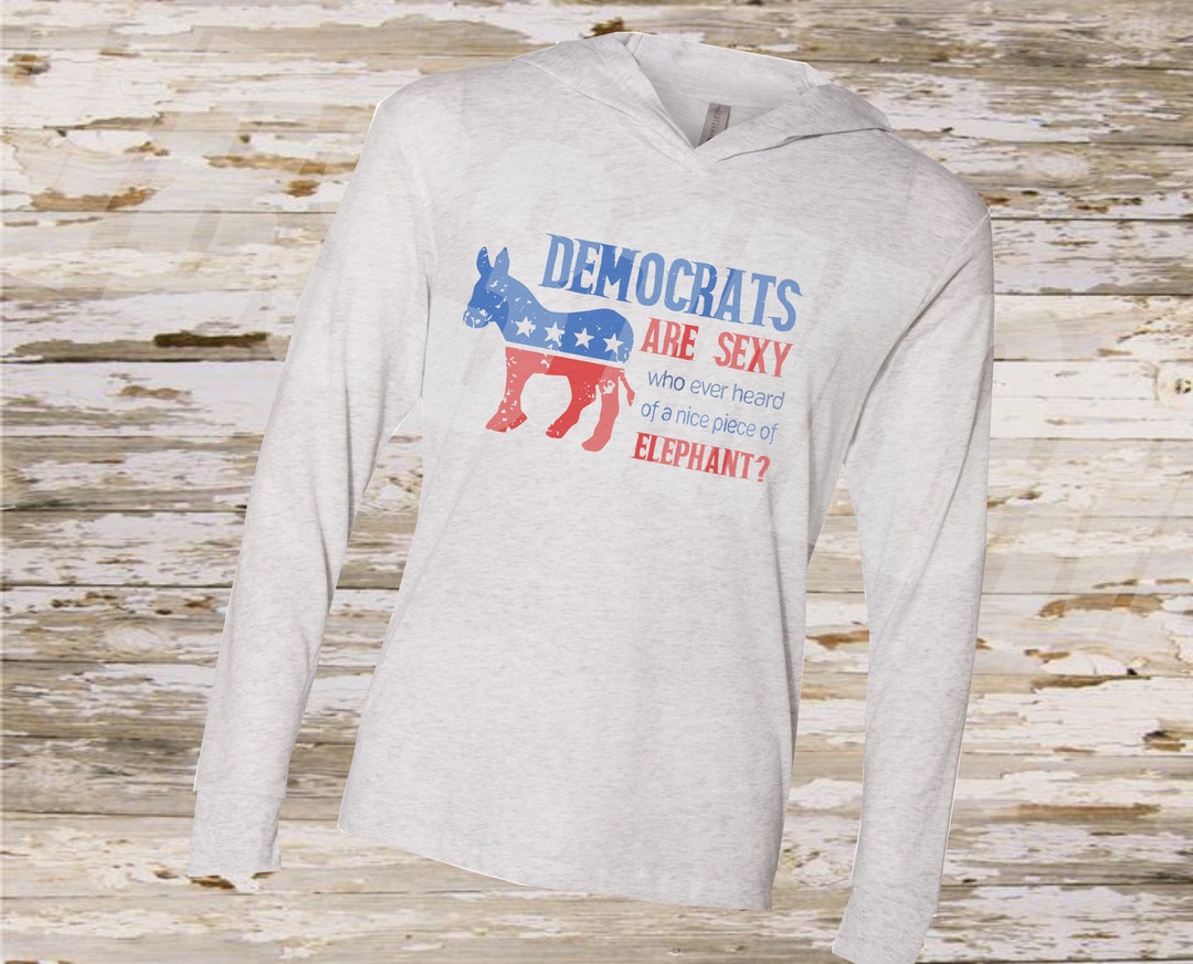Democrats Are Sexy Shirt, Democratic Party T Shirt, Funny Political ...