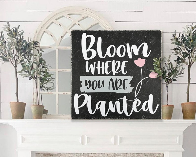 Spring Decor Bloom Where You Are Planted Farmhouse Decor | Etsy