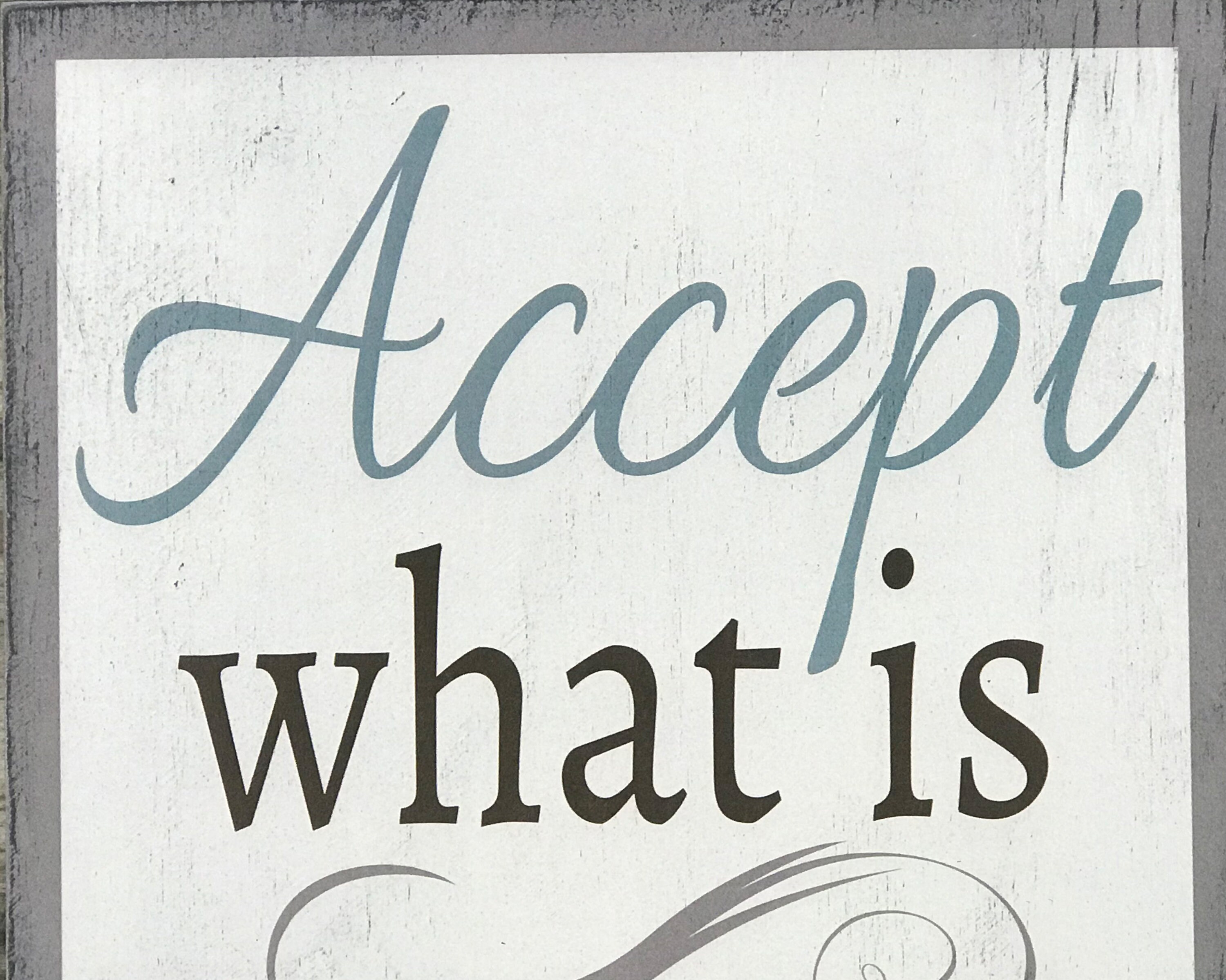 Inspirational Wall Art | Accept What is Let Go of What Was Have Faith ...