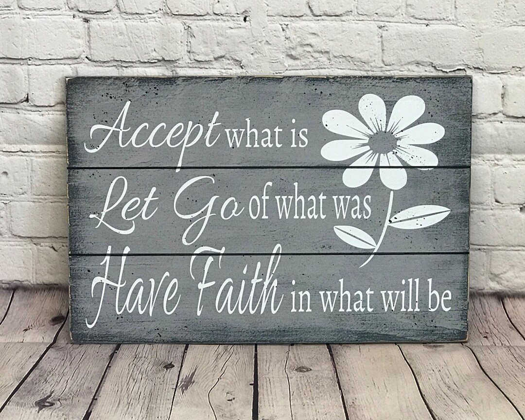 Faith Sign - Inspirational Sign - Accept What is Let Go of What Was ...