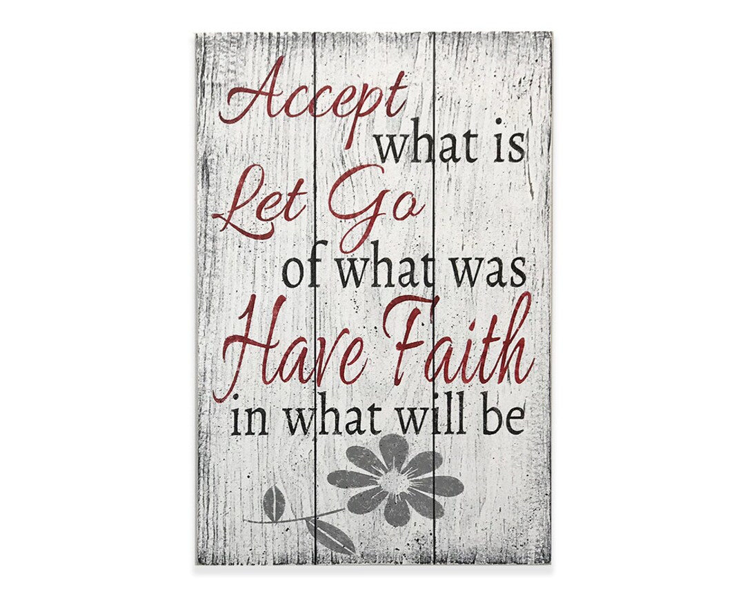 Faith Sign Inspirational Sign Accept What is Let Go of What Was Have ...