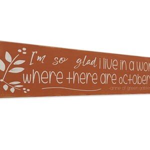 I'm so Glad I Live in A World Where There Are Octobers - Fall Decor ...