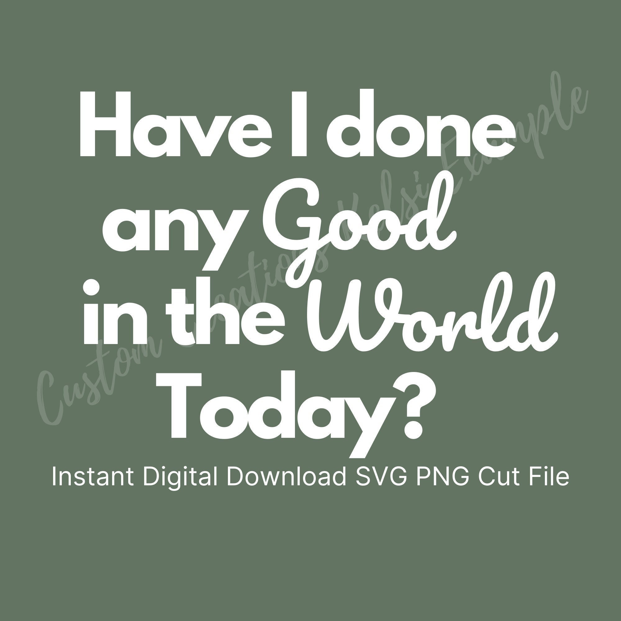 Have I Done Any Good in the World Today PNG, Cut File, Hymn, PNG File ...