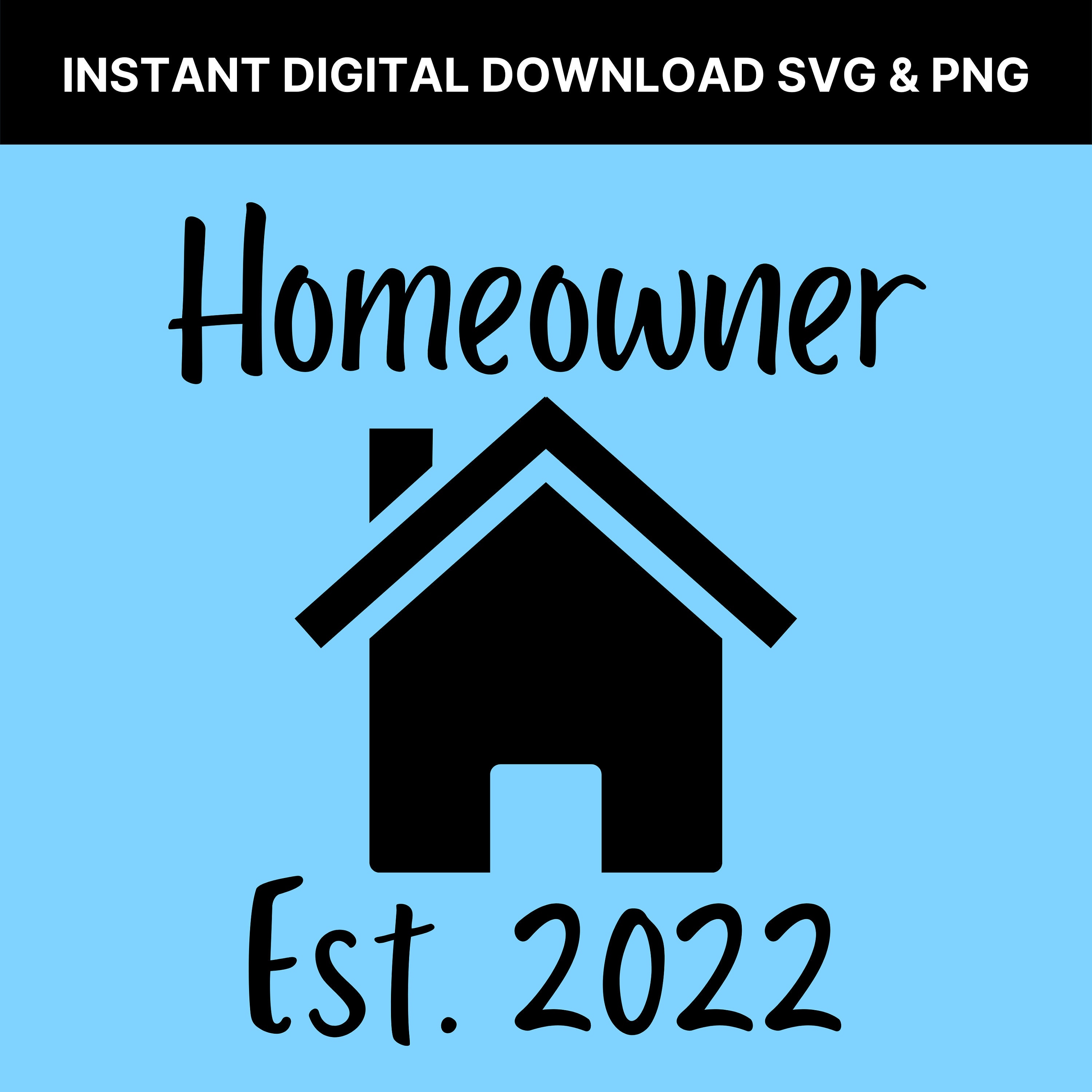 Homeowner Est. 2022 SVG and Backgroundless PNG, Cutfile for Cricut and ...