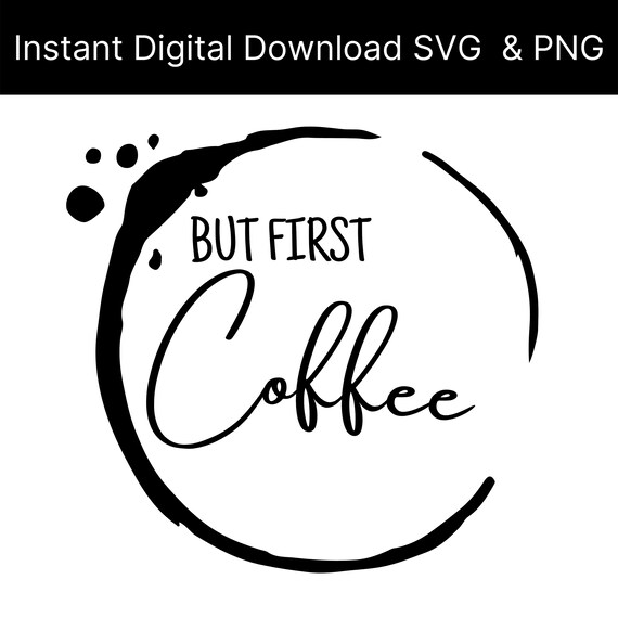 But First Coffee PNG SVG Instant Digital Download Coffee - Etsy