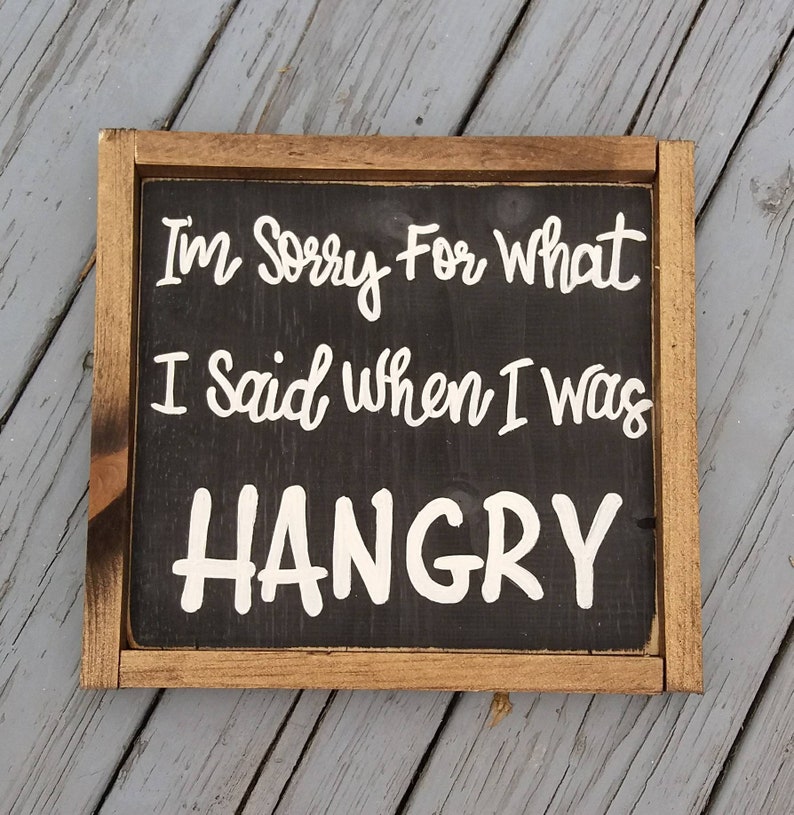 I'm Sorry for What I Said When I Was Hangry, Hangry Sign, Funny Kitchen ...