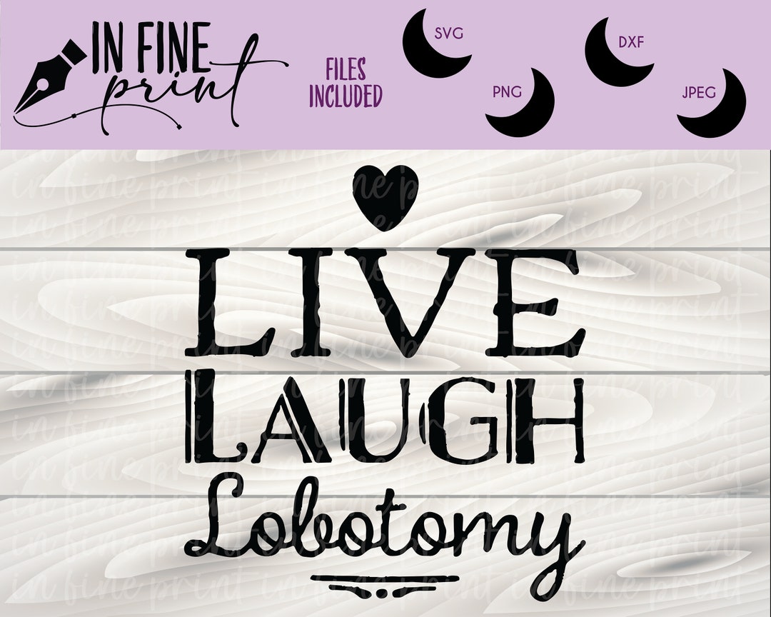 Live Laugh Labotomy // Funny Home Sign // Lobotomy SVG PNG Digital ...