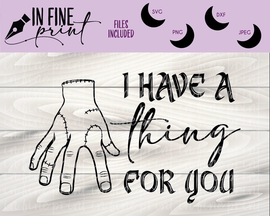 I Have a Thing for You // Funny Thing Addams Family SVG PNG - Etsy