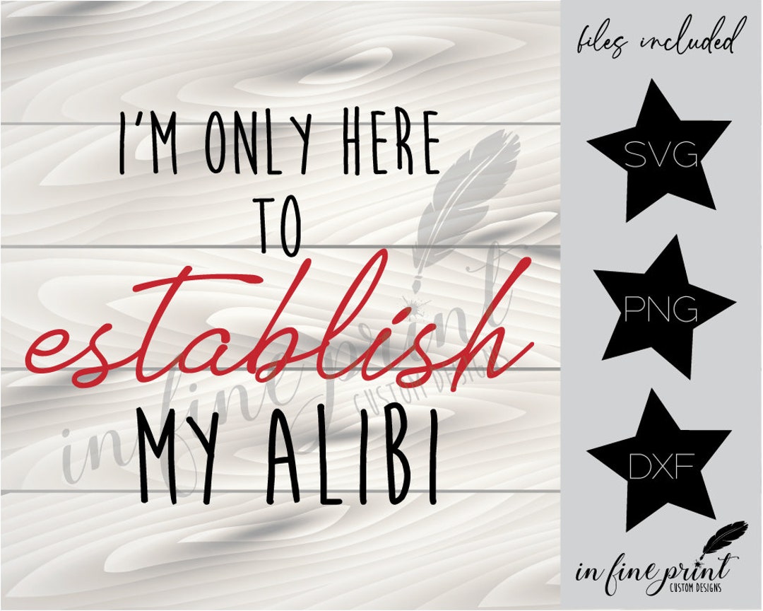 I'm Only Here to Establish My Alibi // True Crime SVG // Digital ...