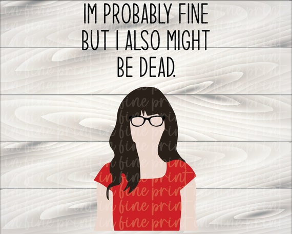 Am Dead Quotes I'm Probably Fine // Jessica Day New Girl SVG PNG