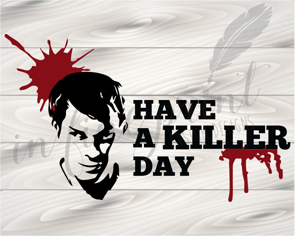 Have A Killer Day // Dexter SVG // Digital Download Killer Day - Etsy ...
