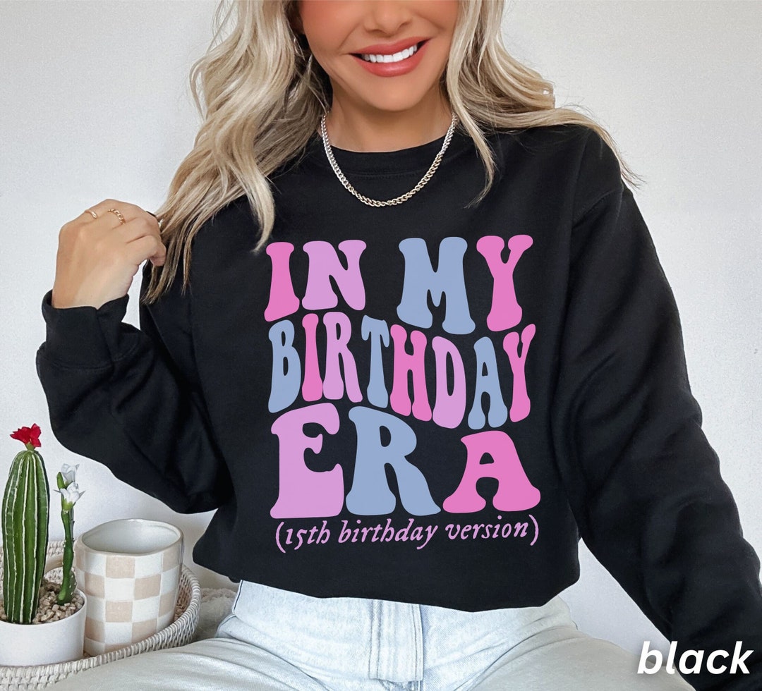15th Birthday Gift for Her, 15th Birthday Shirt, in My Birthday Era ...