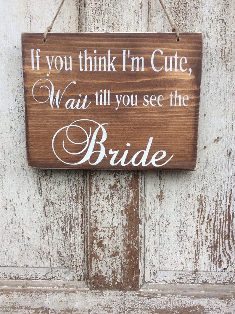 Wedding Signs If You Think Im Cute Wait Till You See Etsy