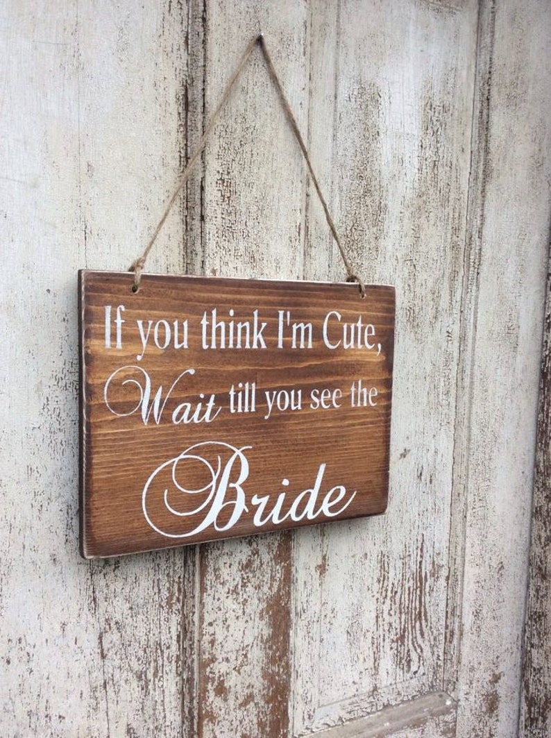Wedding Signs If You Think Im Cute Wait Till You See Etsy