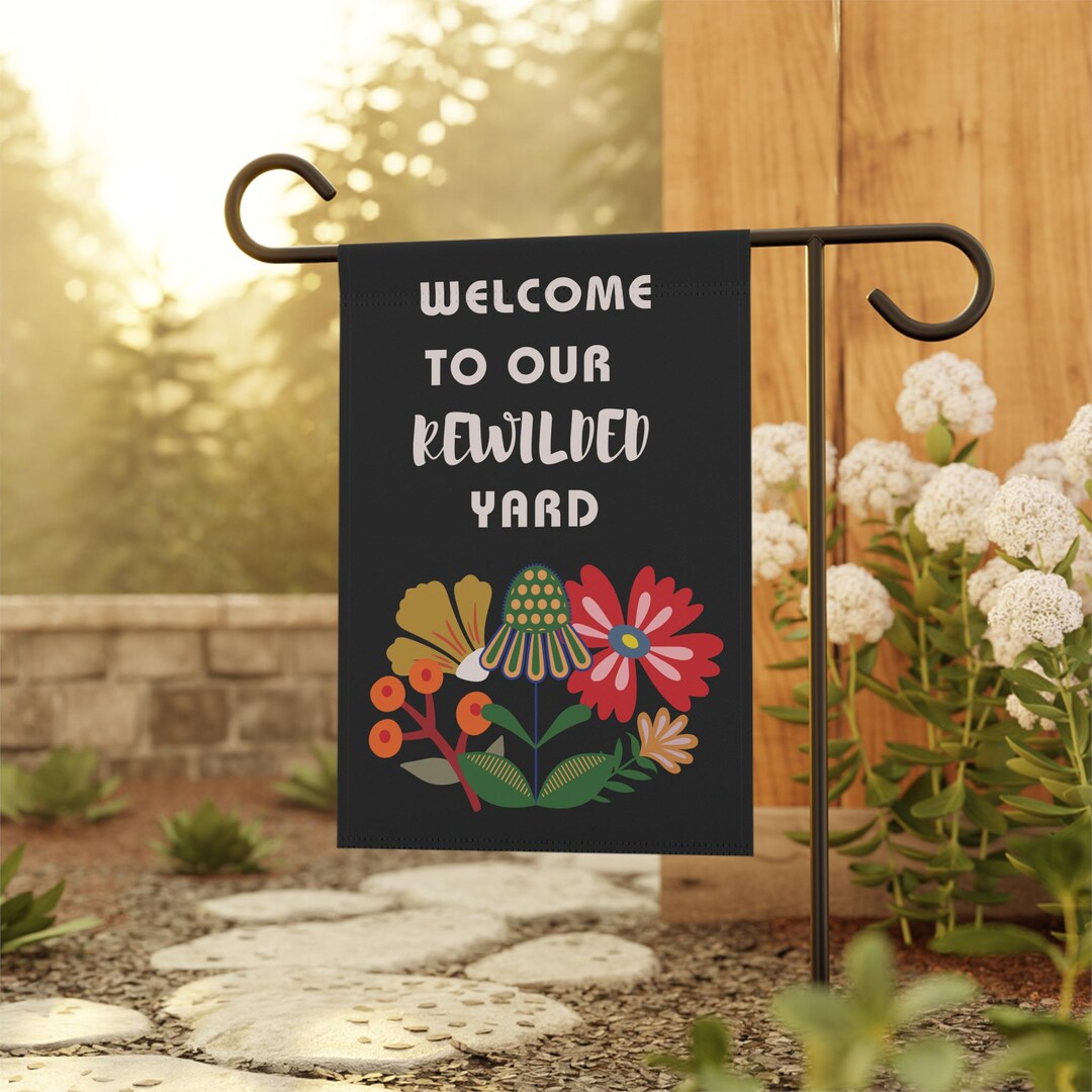 Natural Landscaping Yard Flag - Welcome to Our Rewilded Yard Garden ...
