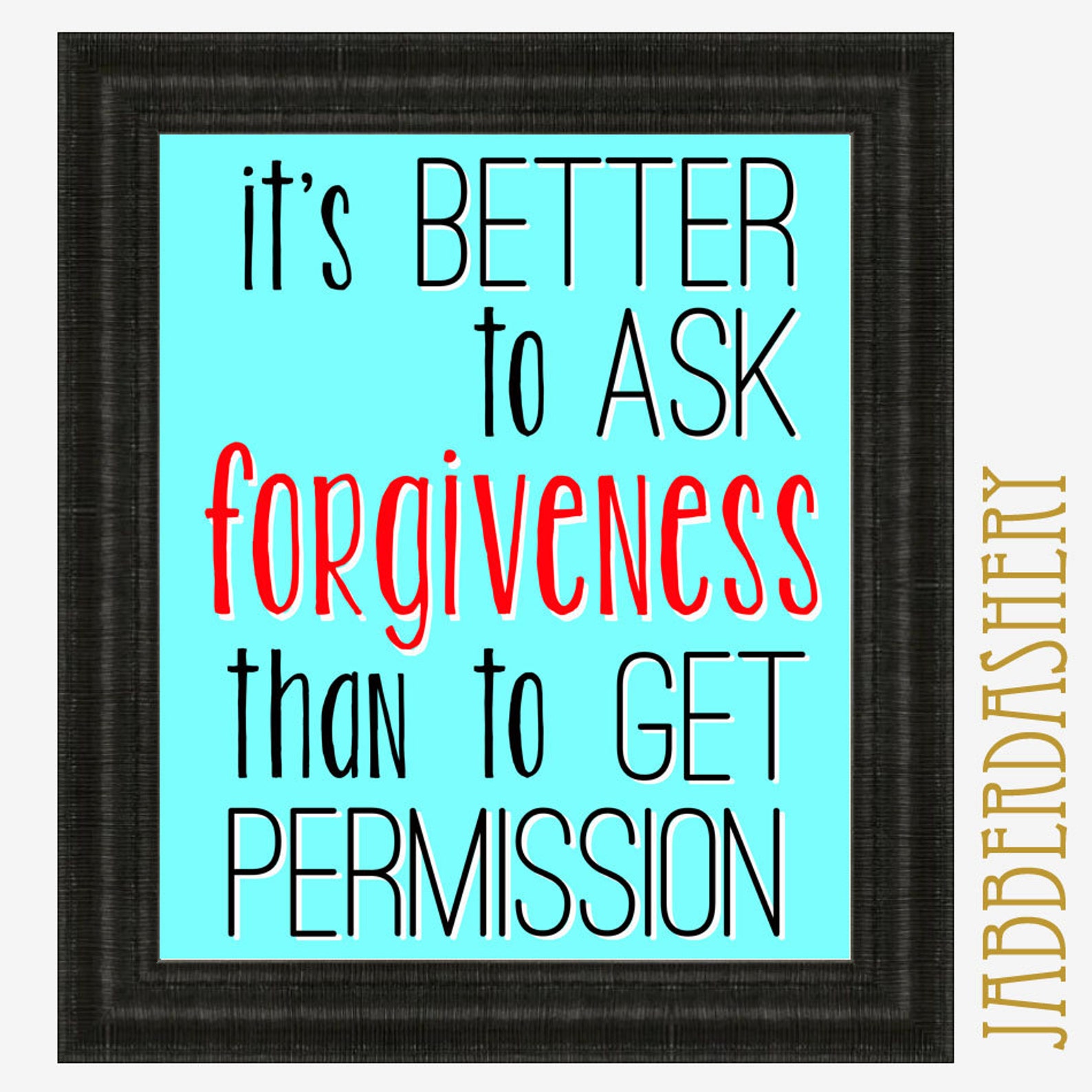Better to Ask Forgiveness Than to Get Permission Printable Typography ...