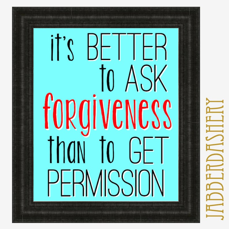 Better to Ask Forgiveness Than to Get Permission Printable Typography ...