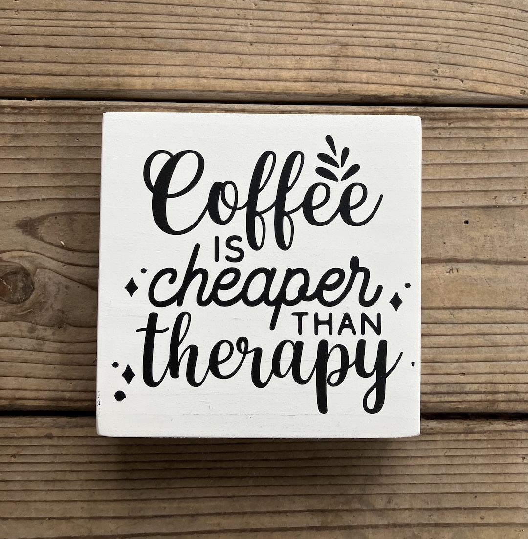 Coffee is Cheaper Than Therapy, Small Wood Signs, Coffee Humor, Shelf ...