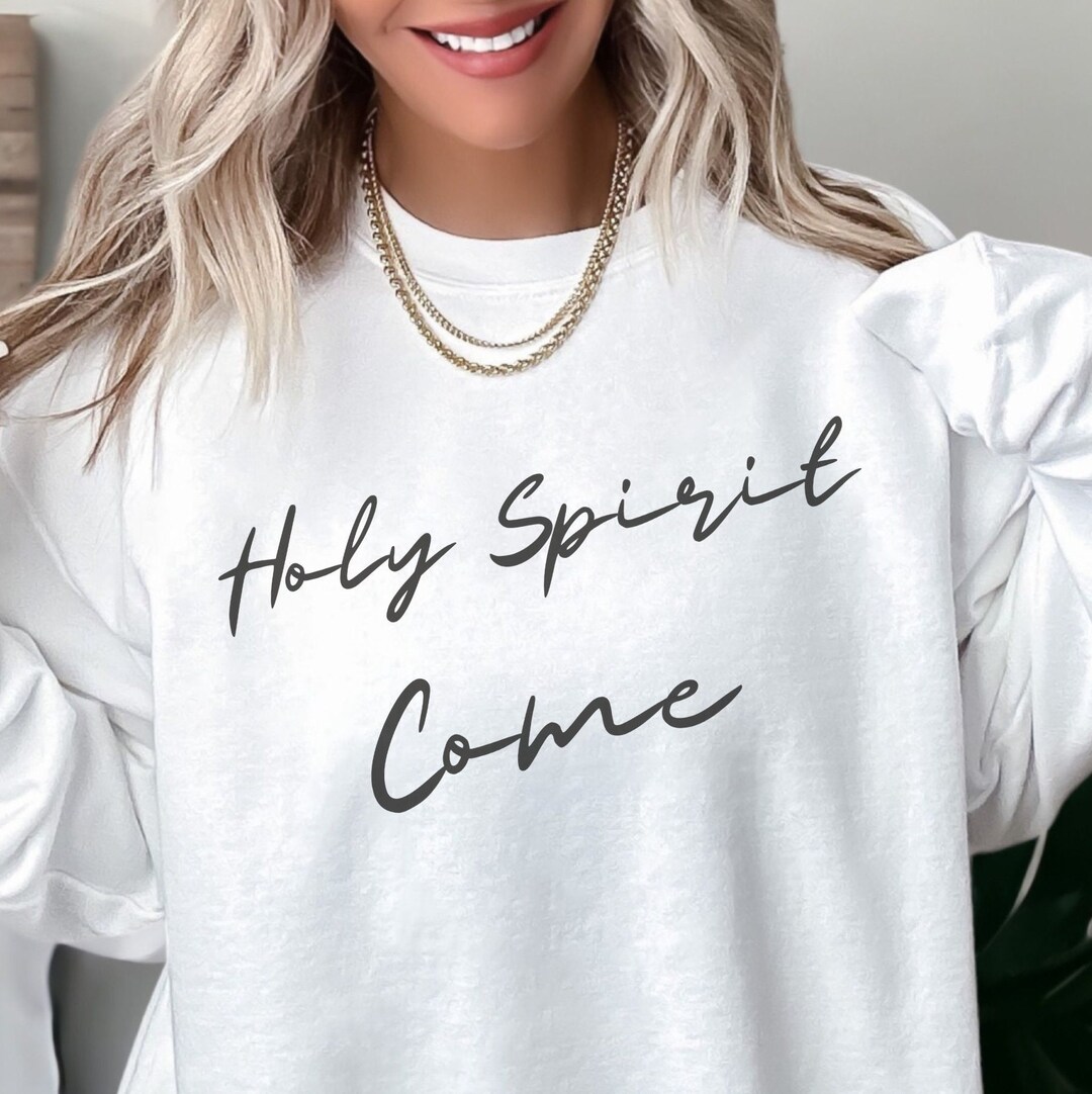 Holy Spirit Come, Christian Tshirt, Sweater, Mom Tee, Graphic Tee ...
