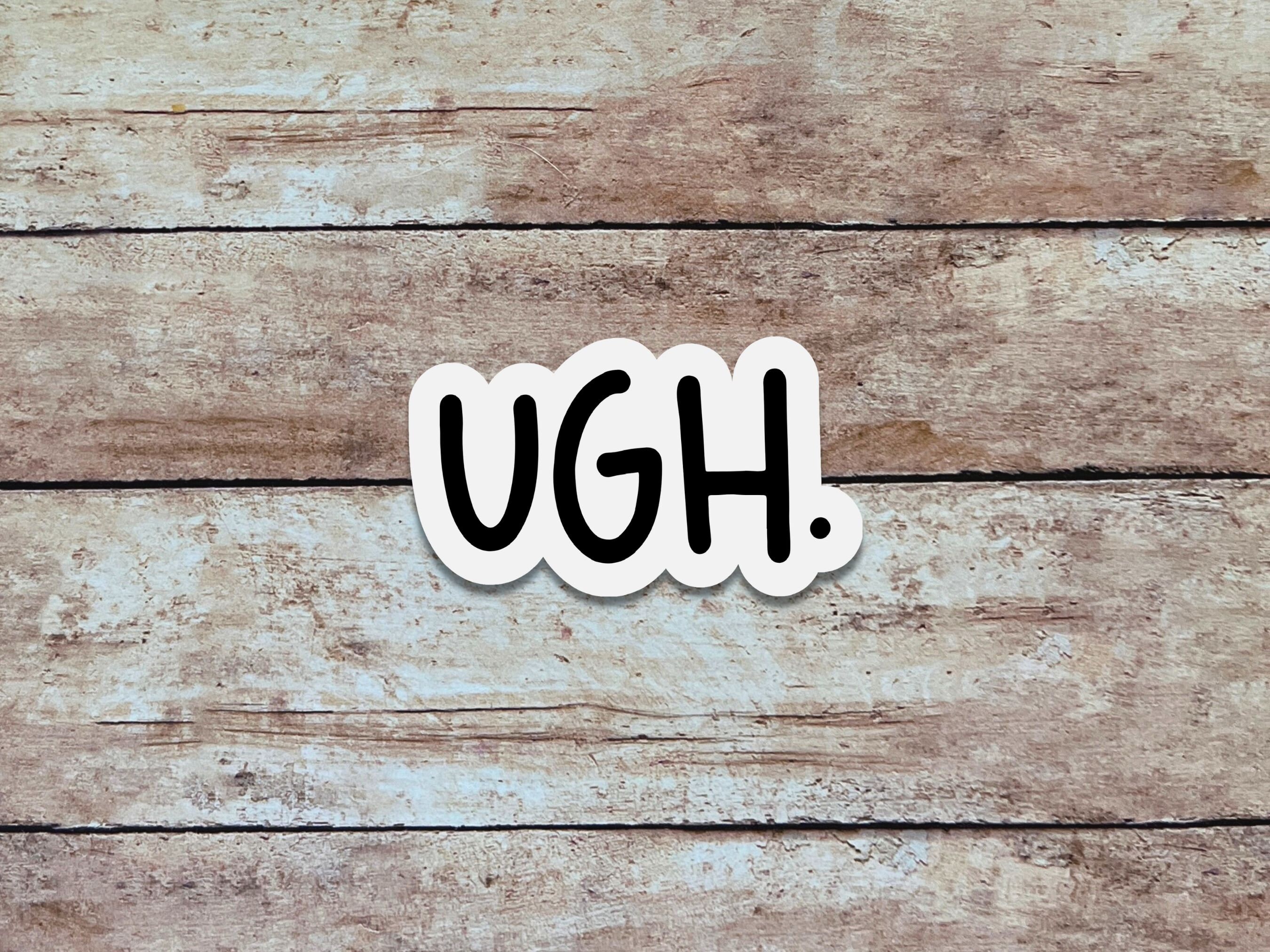 Ugh. Quote Sticker, Funny Sticker, Vinyl Sticker - Etsy