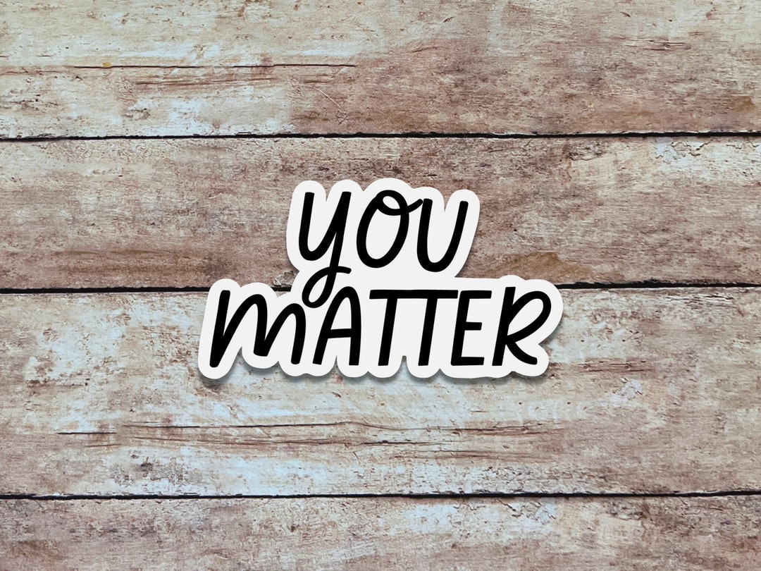 You Matter Quote Sticker, Vinyl Sticker - Etsy
