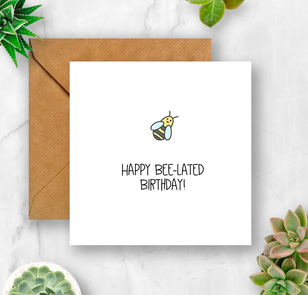 Belated Birthday Card, Happy Bee-lated Birthday, Friend Birthday Card ...