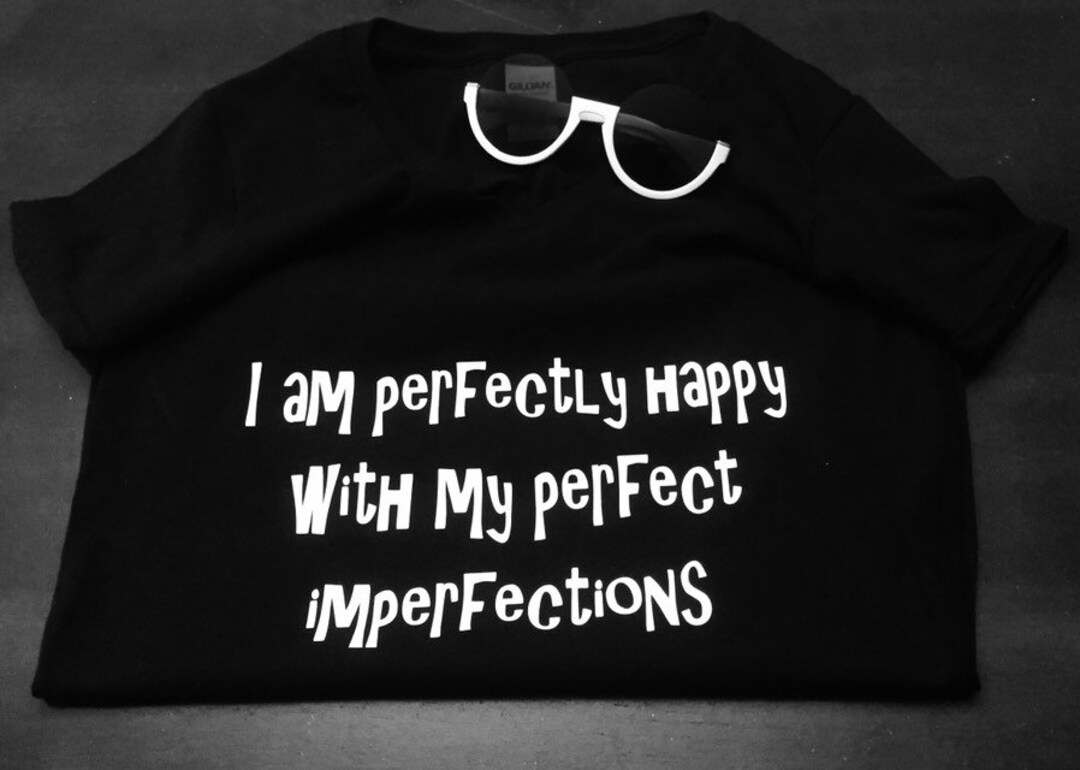 Perfectly Happy Imperfections T-shirt - Etsy