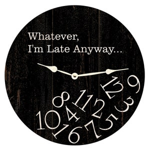Whatever Clock- I'm Late Anyway Clock - Etsy