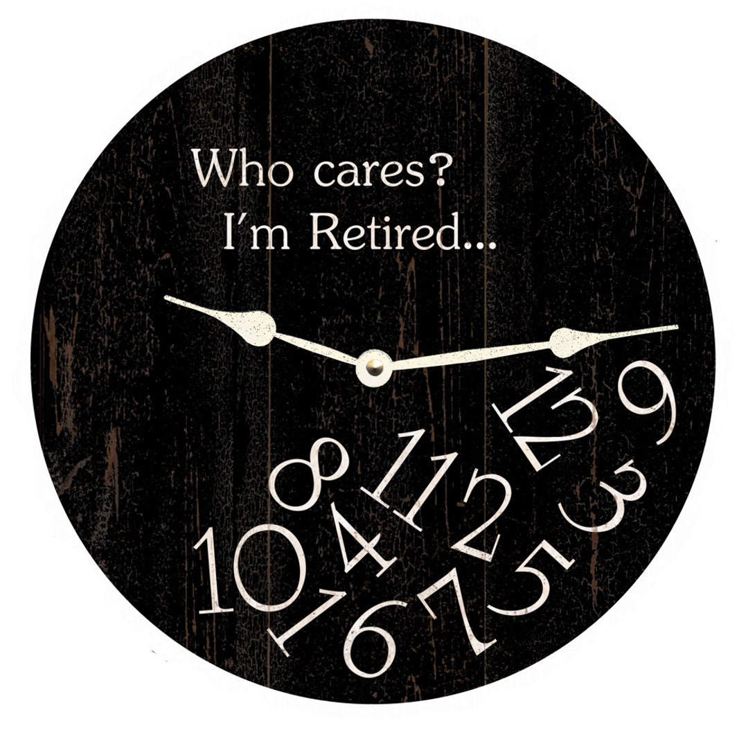 Who Cares I'm Retired Clock - Etsy