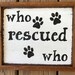 Who Rescued Who / Sign for Dog Lovers / Gift Idea for Pet Lovers ...