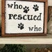 Who Rescued Who / Sign for Dog Lovers / Gift Idea for Pet Lovers ...