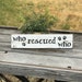 Who Rescued Who / Sign for Dog Lovers / Gift Idea for Pet Lovers ...