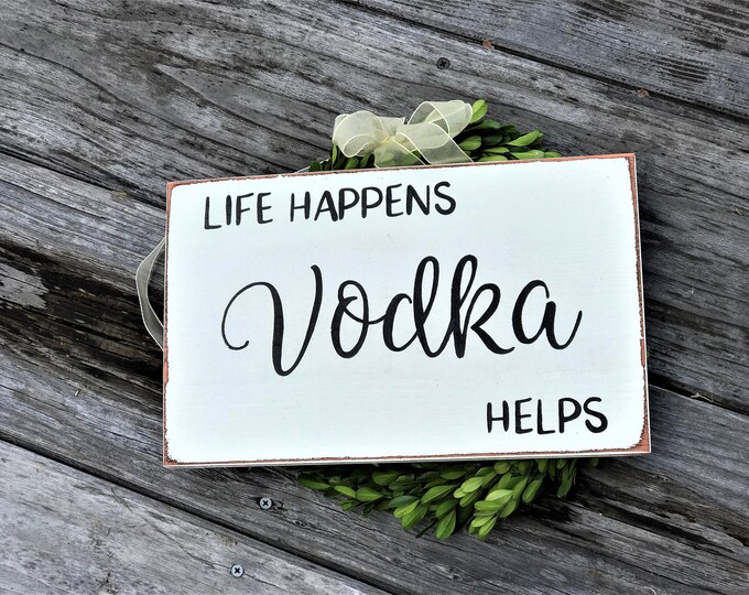 Home Bar Signs / Vodka Sign / Gift for Vodka Lover / Life Happens Vodka ...