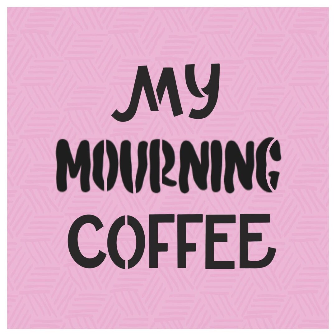 My Mourning Coffee Hand Lettered Stencil - Etsy